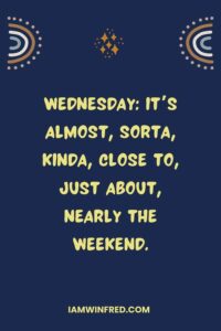 235 Wonderful Wednesday Quotes To Get You Through Hump Day