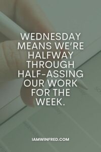 235 Wonderful Wednesday Quotes To Get You Through Hump Day